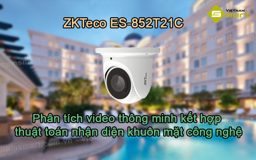 Camera an ninh ZKTeco ES-852T21C | Giá siêu hấp dẫn ️